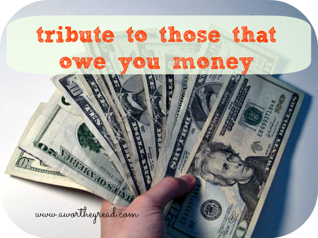 Tribute To All The People That Owe You Money This Worthey Life tribute-to-all-the-people-that-owe-you-money-this-worthey-life