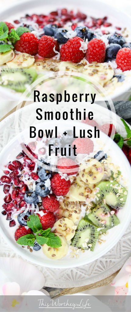 Raspberry Smoothie Bowl + Lush Fruit
